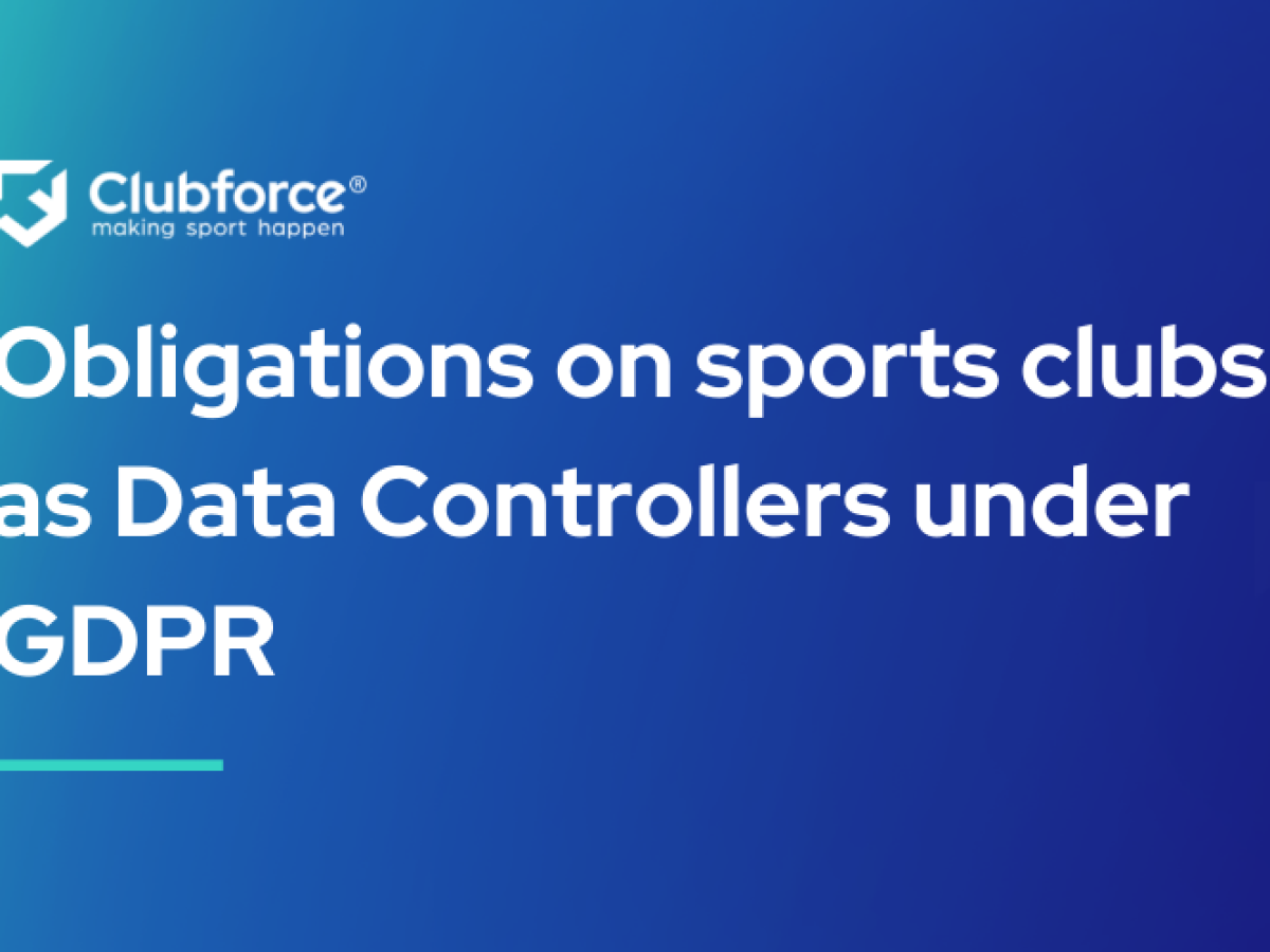 Obligations on sports clubs as Data Controllers under GDPR - Clubforce