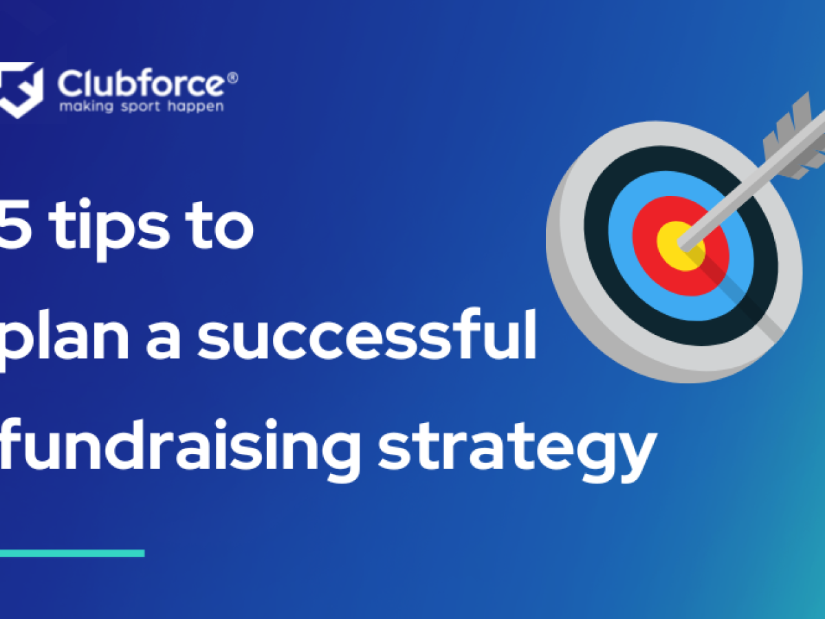 Five tips for a successful fundraising strategy - Clubforce