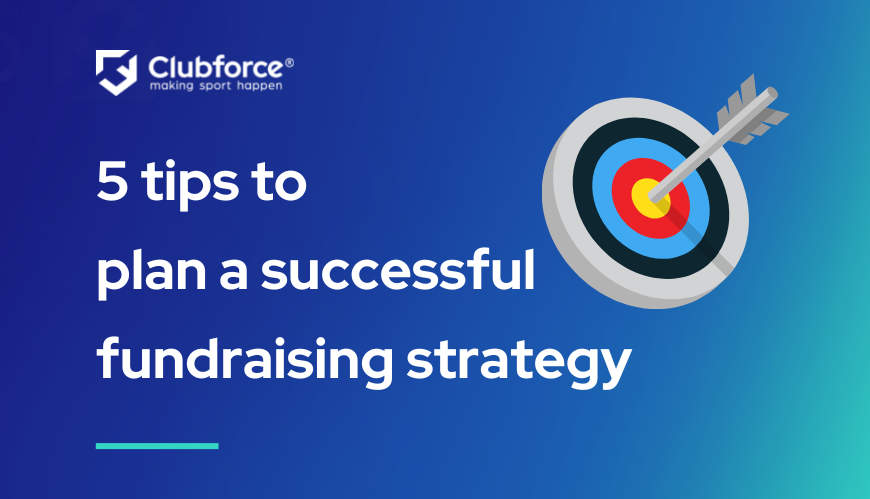 Five tips for a successful fundraising strategy - Clubforce