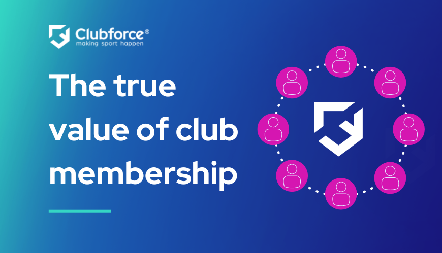 The true value of club membership - Clubforce