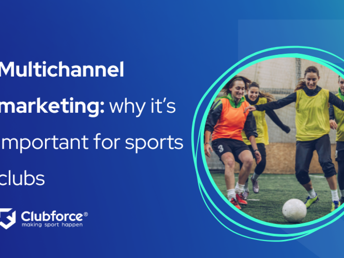 Multichannel marketing: why it’s important for sports clubs - Clubforce